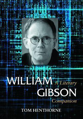 William Gibson: A Literary Companion by Tom Henthorne | Goodreads