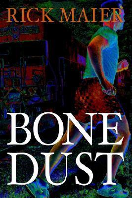 Bone Dust by Rick Maier | Goodreads