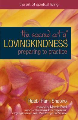 The Sacred Art of Lovingkindness: Preparing to Practice by Rami M ...