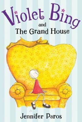 Violet Bing and the Grand House by Jennifer Paros | Goodreads