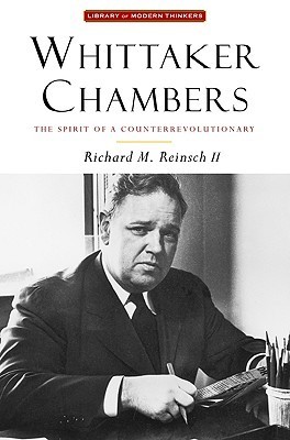 Whittaker Chambers: The Spirit of a Counterrevolutionary by Richard M ...