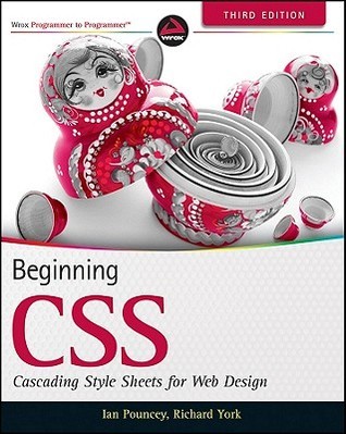 Beginning CSS: Cascading Style Sheets for Web Design by Ian Pouncey | Goodreads