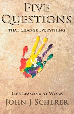 Five Questions That Change Everything: Life Lessons at Work by John ...