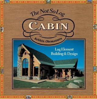 The Not So Log Cabin by Robbin Obomsawin | Goodreads