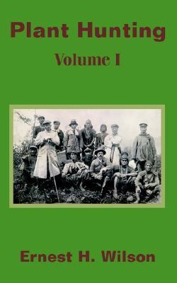 Plant Hunting (Volume I) by Ernest H. Wilson | Goodreads