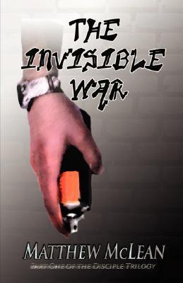 The Invisible War: Book One of the Disciple Trilogy by Matthew McLean ...