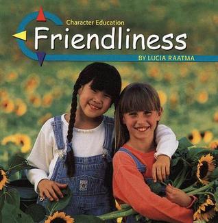 Friendliness (Character Education) by Lucia Raatma | Goodreads
