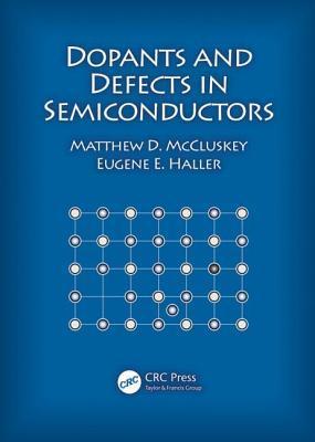 Dopants and Defects in Semiconductors by Matthew D. McCluskey | Goodreads