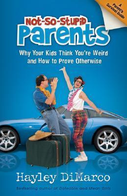 Not-So-Stupid Parents: Why Your Kid Thinks You're Weird and How to ...