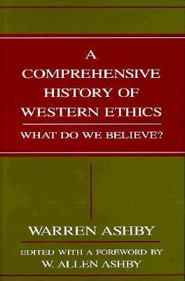 A Comprehensive History of Western Ethics: What Do We Believe? by ...