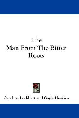 The Man From The Bitter Roots by Caroline Lockhart | Goodreads
