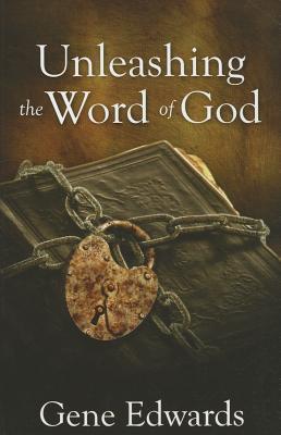 Unleashing the Word of God by Gene Edwards | Goodreads