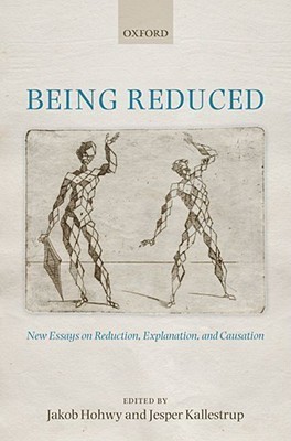 Being Reduced: New Essays on Reduction, Explanation, and Causation by ...