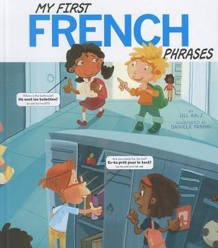 My First French Phrases (Speak Another Language!) by Jill Kalz | Goodreads