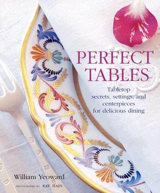 Perfect Tables: Tabletop Secrets, Settings And Centerpieces for ...
