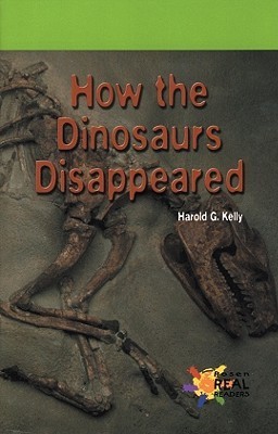 How the Dinosaurs Disappeared by Harold G. Kelly | Goodreads