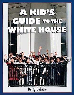 A Kid's Guide to the White House: Is George Washington Upstairs? by ...
