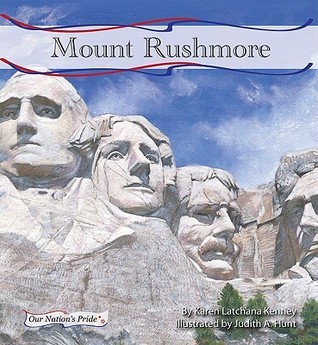 Mount Rushmore (Our Nation's Pride) by Karen Latchana Kenney | Goodreads