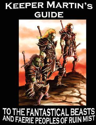Keeper Martin's Guide to the Fantastical Beasts and Faerie Peoples of ...