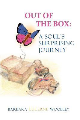 Out of the Box: A Soul's Surprising Journey by Barbara Lucerne Woolley ...