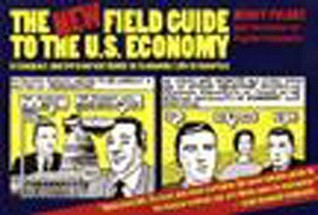 The New Field Guide to the U.S. Economy: A Compact and Irreverent Guide ...