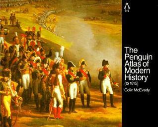 The Penguin Atlas of Modern History : to 1815 by Colin McEvedy | Goodreads