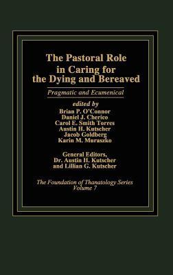 The Pastoral Role in Caring for the Dying and Bereaved: Pragmatic and ...