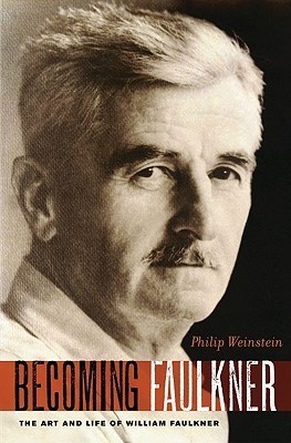 Becoming Faulkner: The Art and Life of William Faulkner by Philip ...