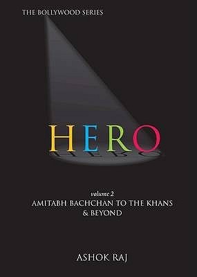 Hero Volume 2 - Amitabh Bachchan to the Khans and Beyond by Ashok Raj ...