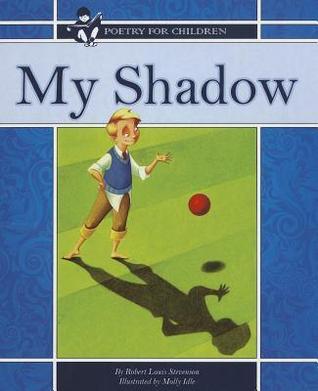 My Shadow (Poetry for Children) by Robert Louis Stevenson | Goodreads