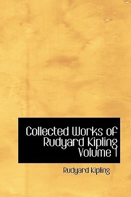 Collected Works of Rudyard Kipling Volume 1 by Rudyard Kipling | Goodreads