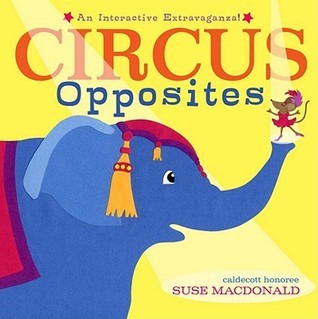 Circus Opposites: An Interactive Extravaganza! by Suse MacDonald ...