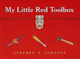 My Little Red Toolbox by Stephen T. Johnson | Goodreads