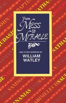 From Mess to Miracle--: And Other Sermons by William Watley by William ...