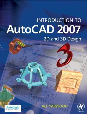 Introduction to Autocad 2007: 2d and 3d Design by Alf Yarwood | Goodreads