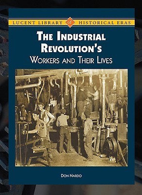 The Industrial Revolution's Workers and Their Lives by Don Nardo ...