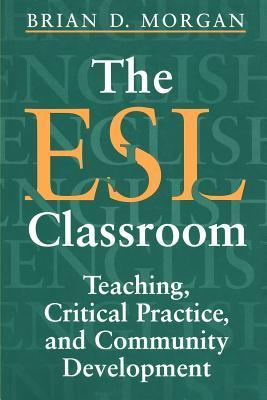 The ESL Classroom: Teaching, Critical Practice, and Community ...