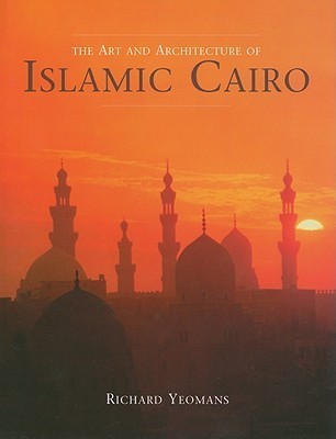 The Art and Architecture of Islamic Cairo by Richard Yeomans | Goodreads