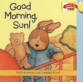 Good Morning, Sun! (Learn to Turn) by Lisa Campbell Ernst | Goodreads