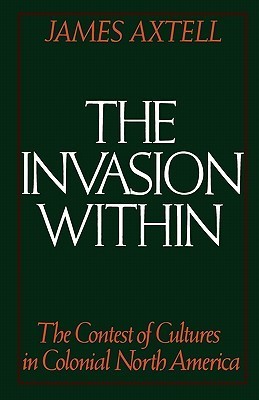 The Invasion Within: The Contest of Cultures in Colonial North America ...