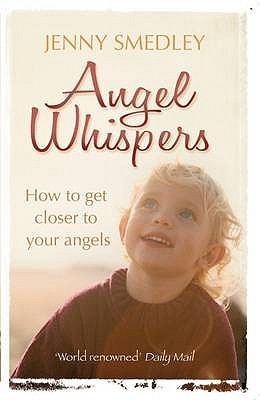 Angel Whispers: Getting Closer to your Angels by Jenny Smedley | Goodreads