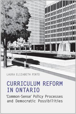 Curriculum Reform in Ontario: 'Common-Sense' Policy Processes and ...