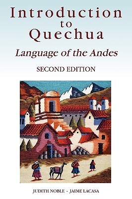 Introduction to Quechua: Language of the Andes by Judith Noble | Goodreads