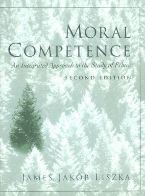 Moral Competence: An Integrated Approach to the Study of Ethics by ...