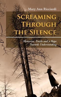 Screaming Through The Silence: Memories, Truths and a Hope Towards ...