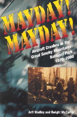 Mayday! Mayday!: Aircraft Crashes in the Great Smoky Mountains National ...