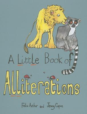 Little Book of Alliterations by Felix Archer | Goodreads