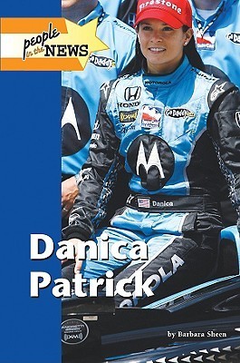 Danica Patrick (People in the News) by Barbara Sheen Busby | Goodreads