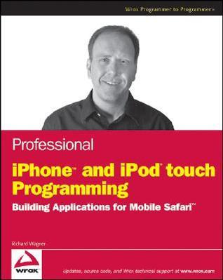 Professional iPhone And iPod Touch Programming: Building Applicatins for Mobile Safari by ...