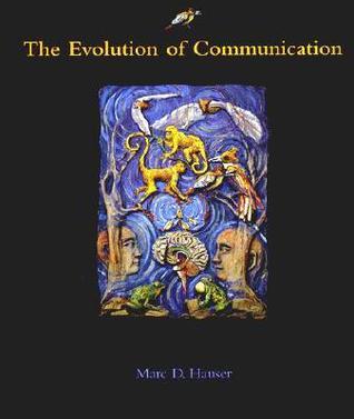 The Evolution of Communication (Bradford Books) by Marc Hauser | Goodreads